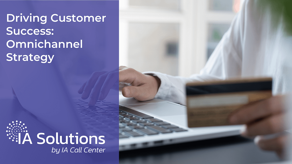 Driving Customer Success: Omnichannel Strategy - IA Solutions