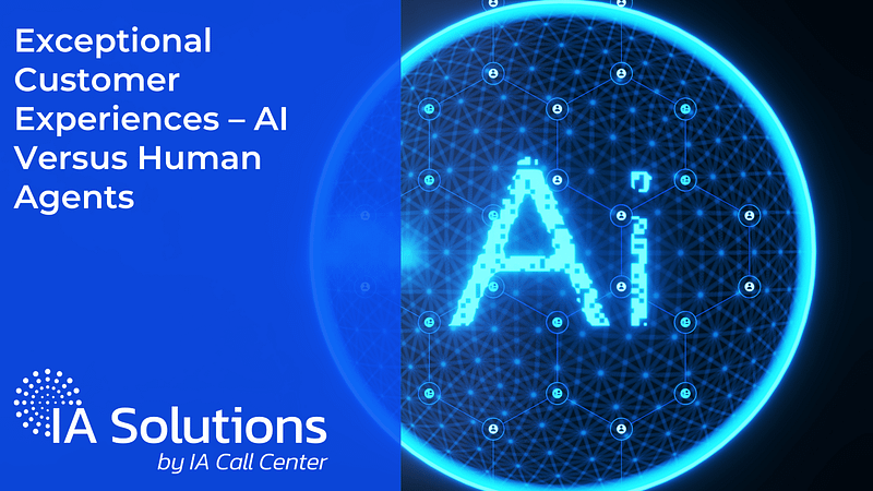 Exceptional Customer Experiences – AI Versus Human Agents